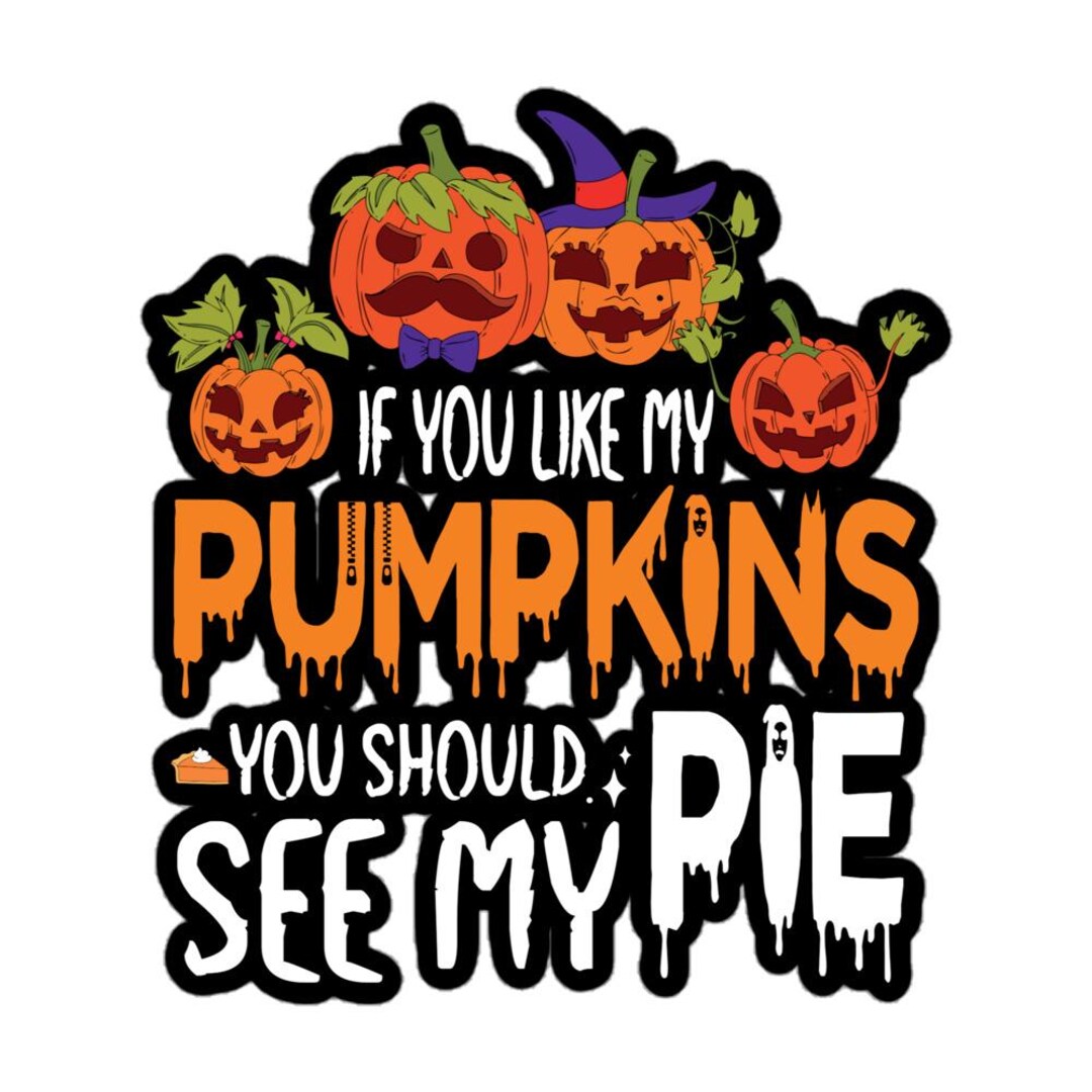If You Like My Pumpkins You Should See My Pie Halloween Stickers - Etsy