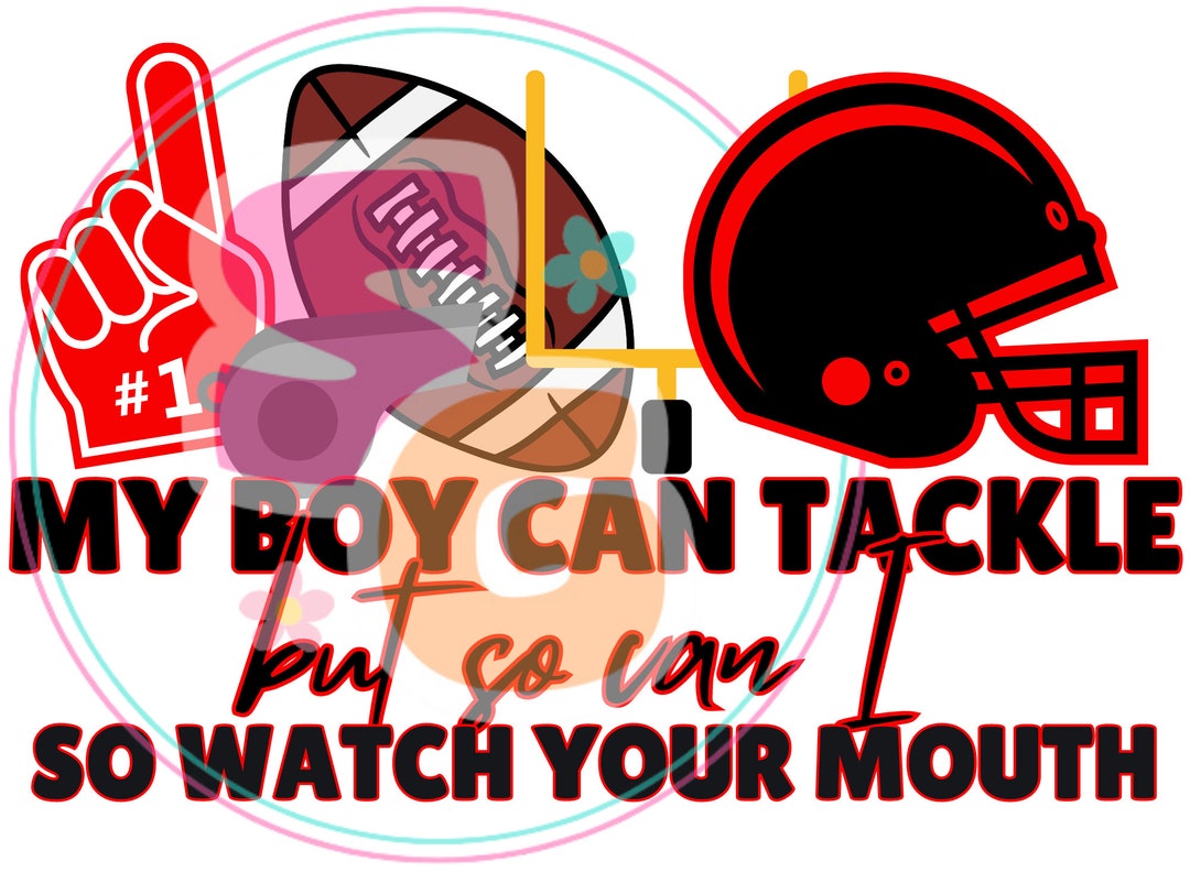 My Boy Can Tackle but so Can I so Watch Your Mouth, Football Mom, Loud ...