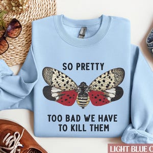 Spotted Lanternfly Crewneck Funny Lantern Fly Shirt Too Bad We Have to ...