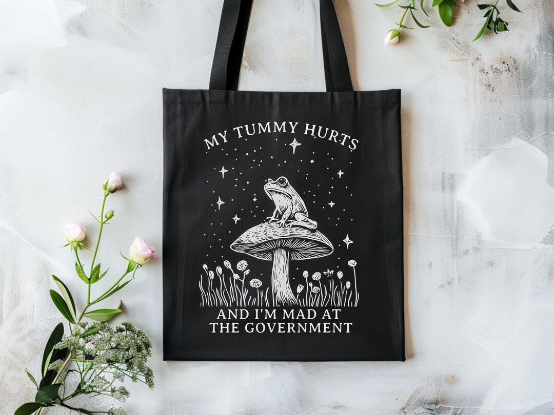 My Tummy Hurts and I’m Mad at the Government Tote Bag Screaming Funny ...