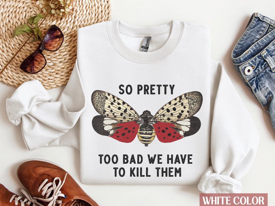 Spotted Lanternfly Crewneck Funny Lantern Fly Shirt Too Bad We Have to ...
