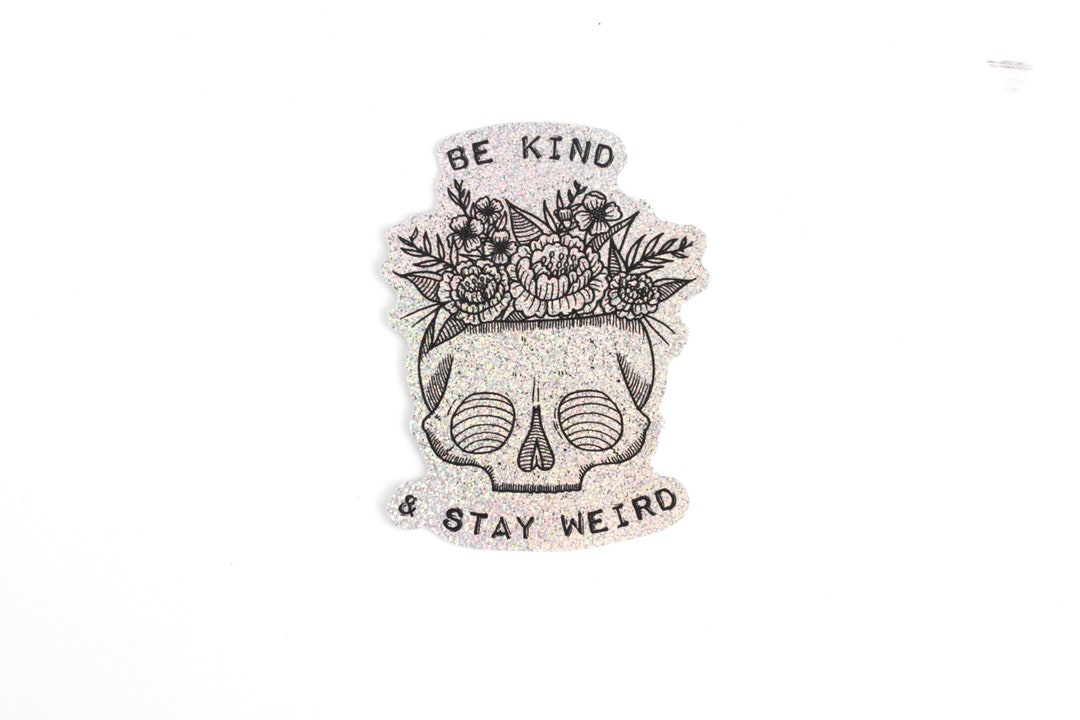 Be Kind and Stay Weird Glitter Sticker, Be Kind Sticker, Stay Weird ...