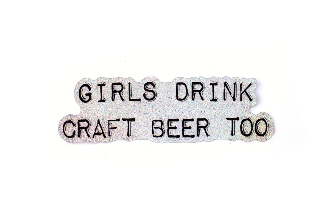 Metallic Vinyl Stickers - Girls Drink Craft Beer Too - Etsy