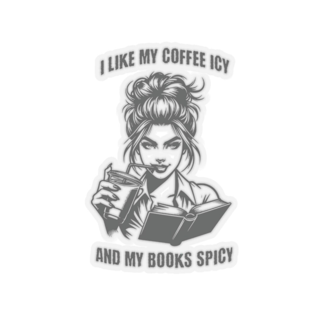 I Like My Coffee Icy and My Books Spicy Vinyl Sticker Gift for Book ...