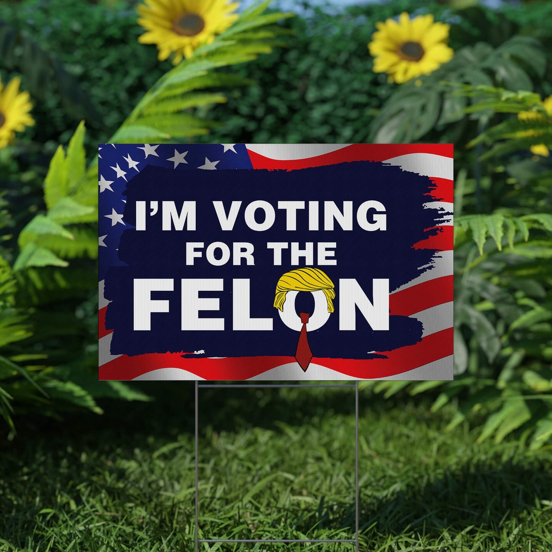 I'm Voting for the Convicted Felon President Sign, USA President Vote ...
