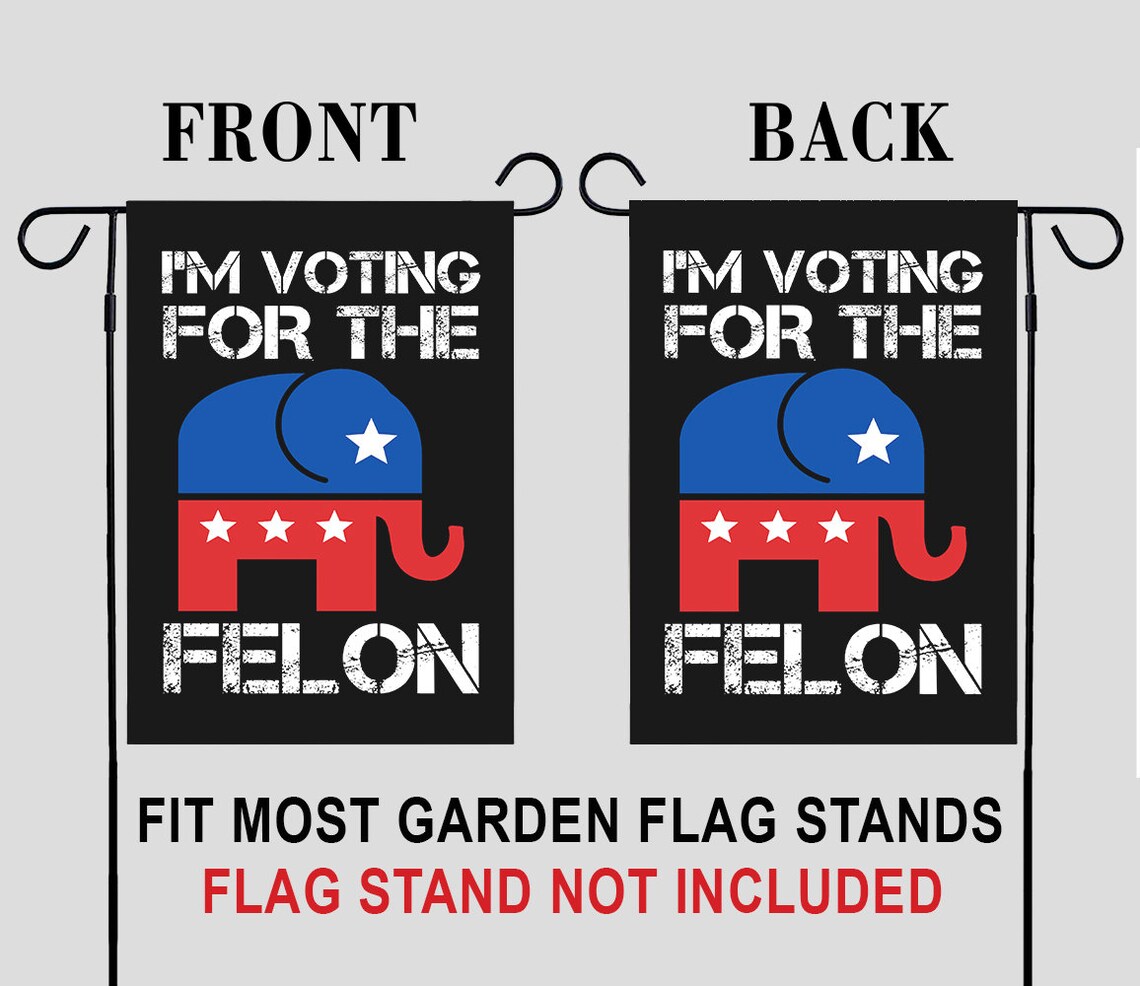I'm Voting for the Convicted Felon Garden Flag, 45 4 7trump, Trump for ...
