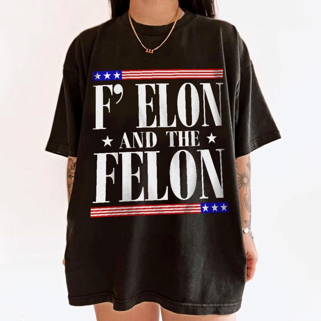 F Elon Felon Funny T-shirt, Trump-inspired T Shirt, Funny & Trending ...