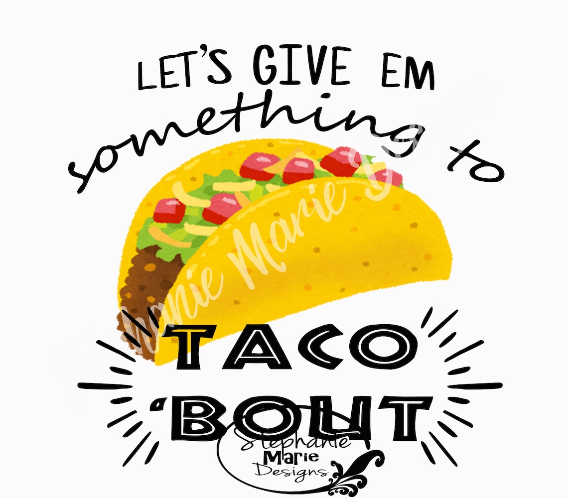 Let's Give Em Something to Taco Bout-Sublimation | Etsy