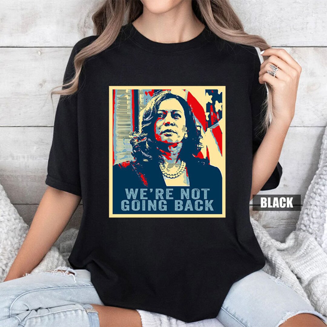 Were Not Going Back Kamala Harris 2024 Shirt - Etsy