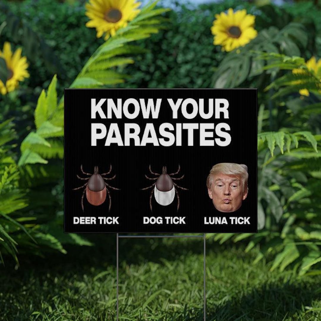 Trump Know Your Parasites Deer Tick Dog Tick Luna Tick Yard Sign - Etsy