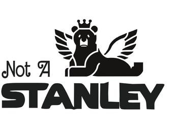 Not A Stanley SVG, DIY Sticker, Iron-on Stencil File, Stanley Cup ...