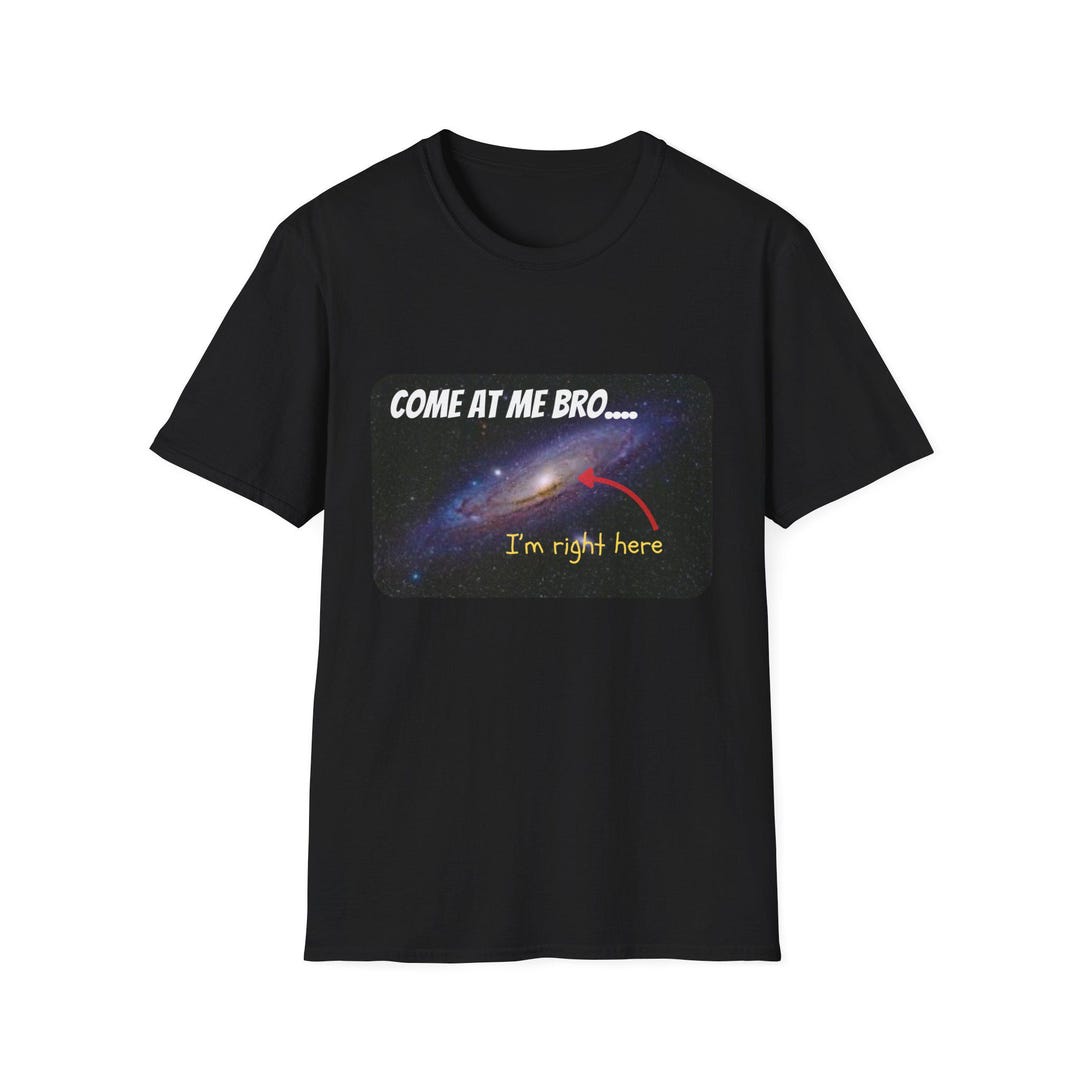 Come at Me Bro - Cosmic Humor T-shirt, Funny Space Tee - Etsy