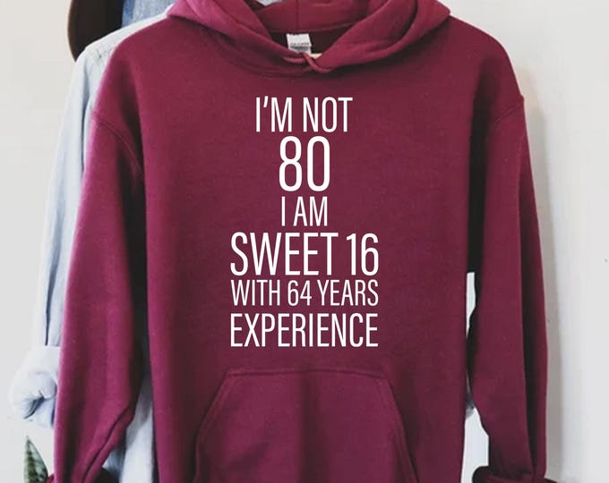 80th Birthday Shirt, Im Not 80 I Am Sweet 16 With 64 Years Experience ...