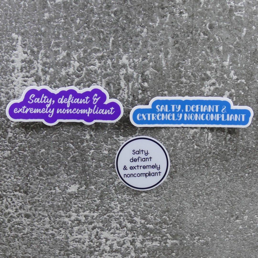 Activist Sticker Salty, Defiant and Extremely Non-compliant Sticker ...