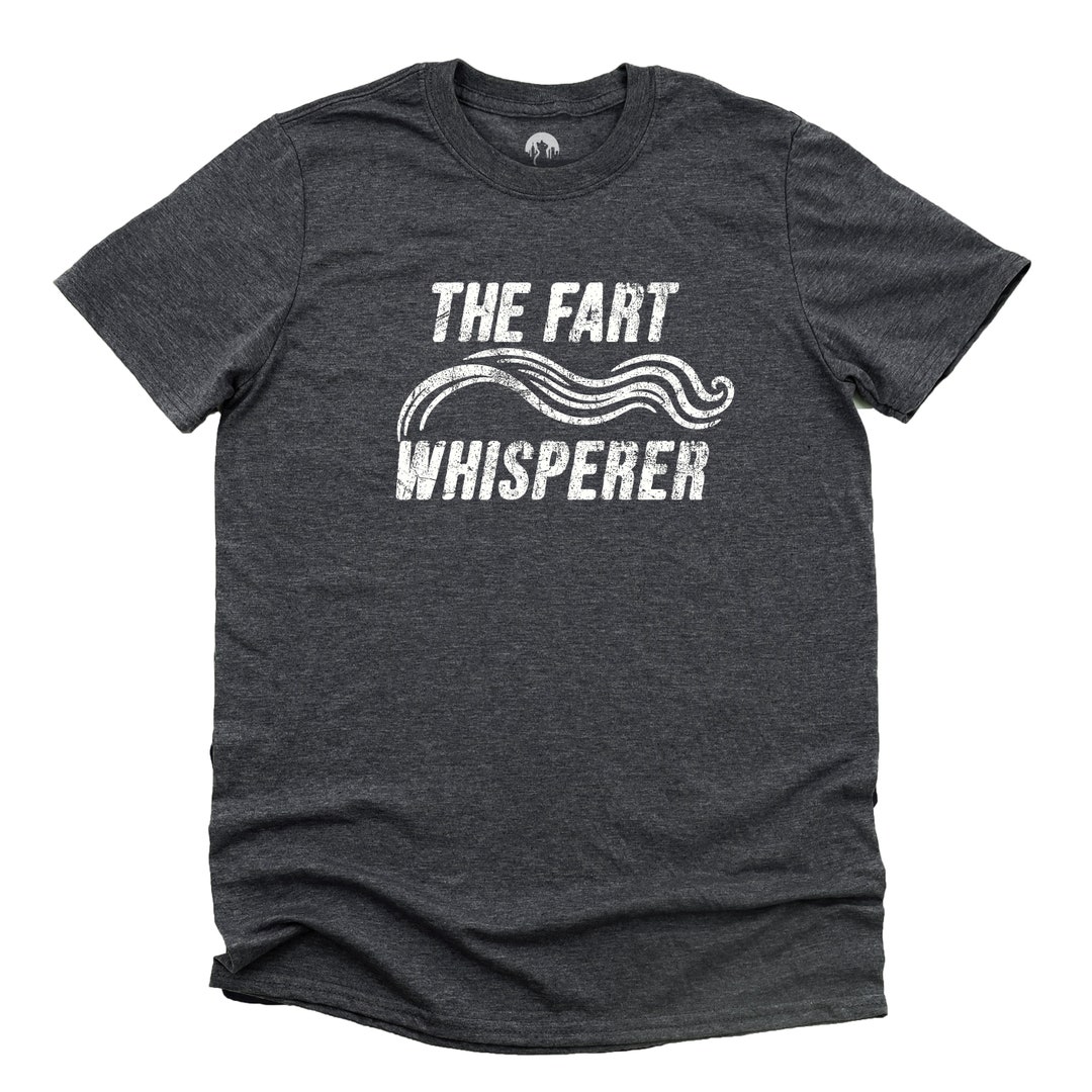 The Fart Whisperer, Farting Shirt, Frecuent Farter Shirt, Offensive T ...