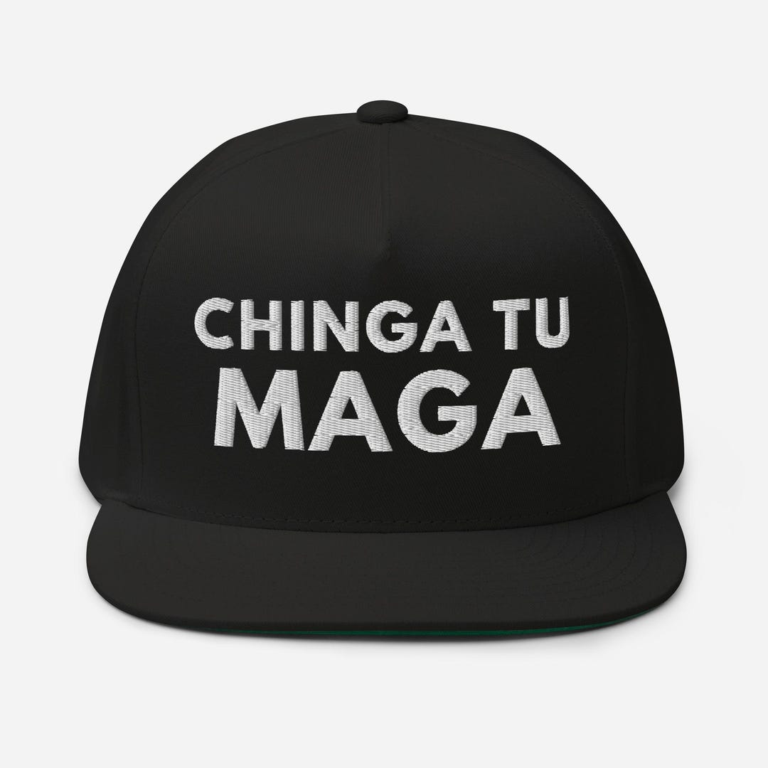 Chinga Tu MAGA Flat Bill Cap - 100% Cotton Twill With Snapback Closure ...