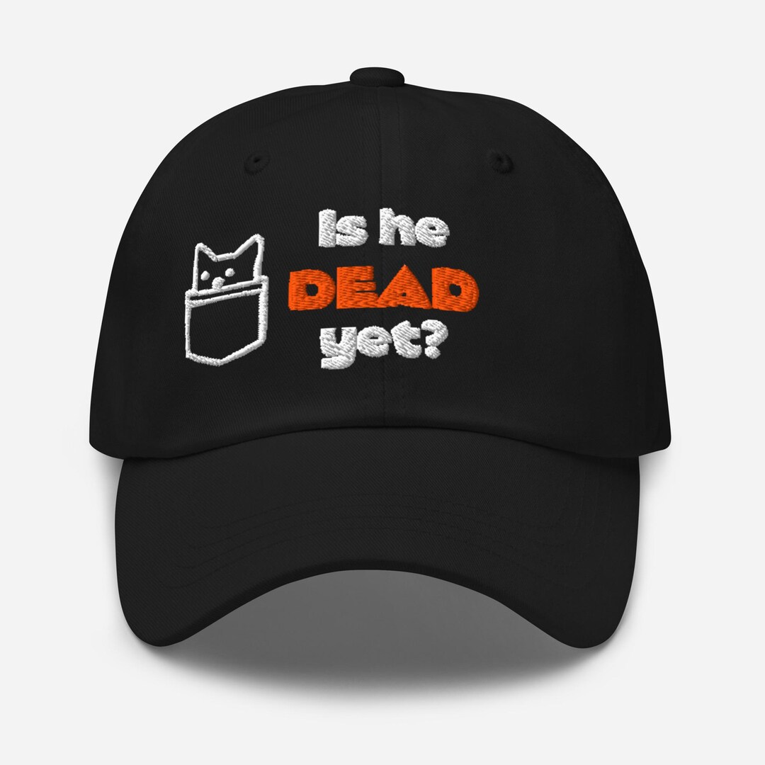 Is He Dead yet 100% Cotton Twill Baseball Cap - Etsy