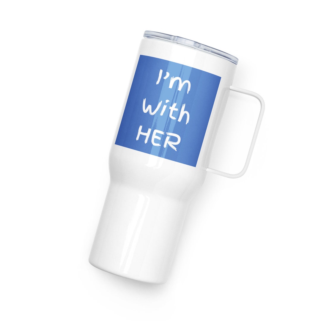 I'm With HER Travel Mug With a Handle - Etsy