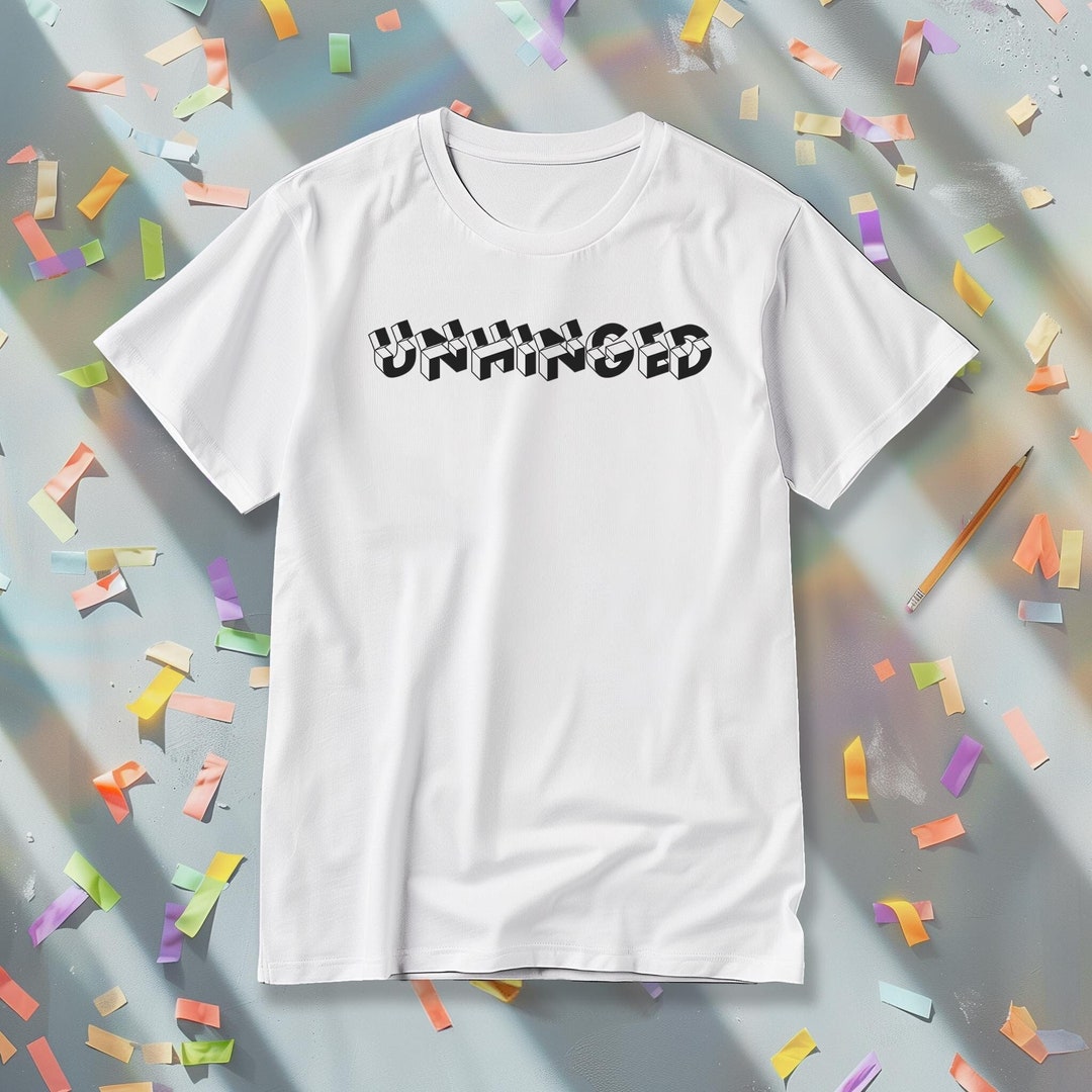 UNHINGED T-shirt Funny Self Deprecating Gift for Best Friend Chaotic ...