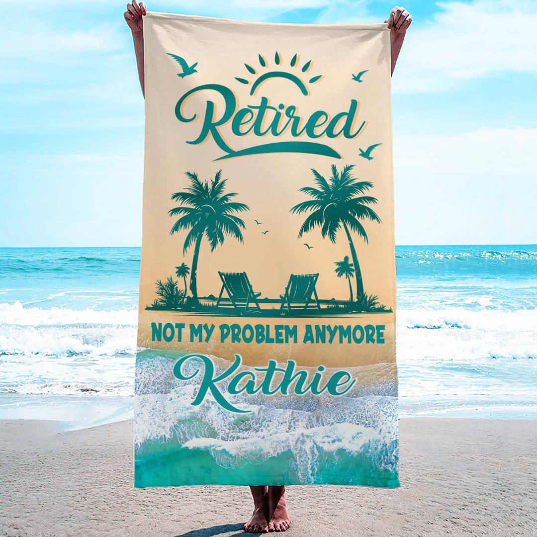 Retirement Gift, Summer Beach Beach Towel, Retired Not My Problem Any ...