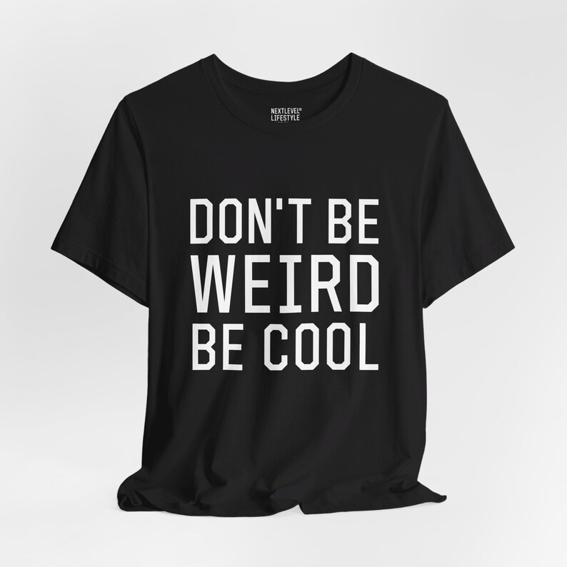Minimalist Woman Shirt Don't Be Weird Be Cool T-shirt Self-expression ...