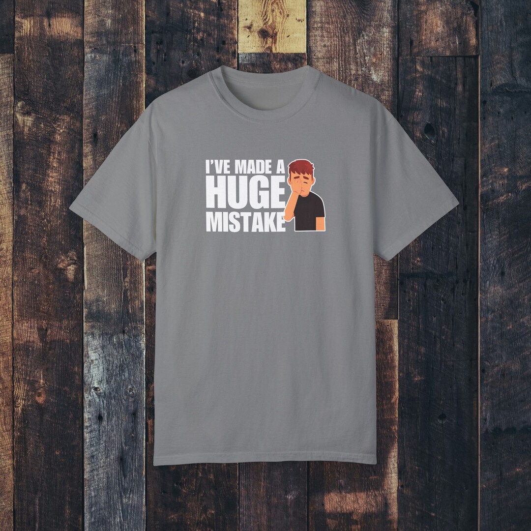 I’ve Made a HUGE Mistake T-shirt, Humorous Facepalm Design, Perfect for ...