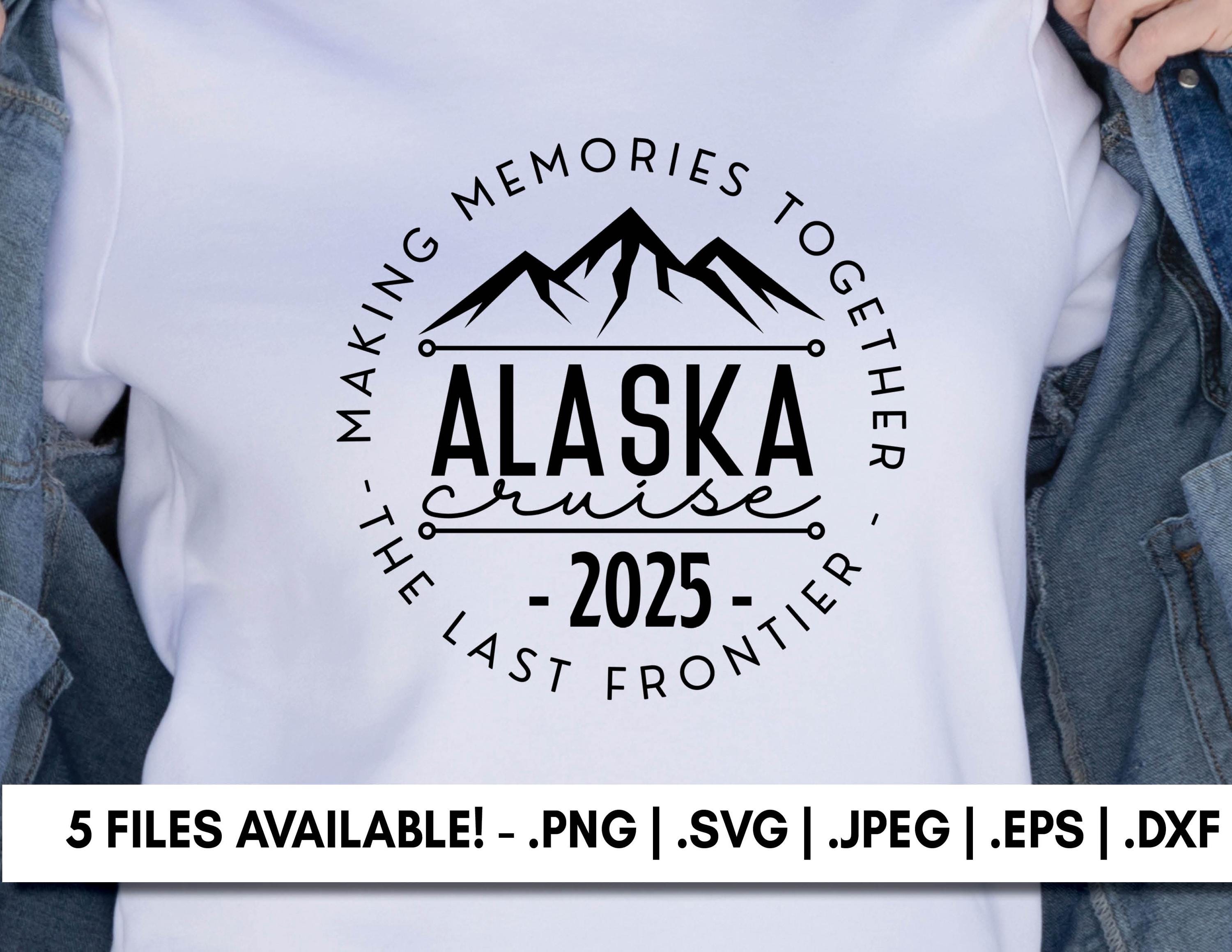 Alaskan Cruise 2025 PNG SVG EPS, Personalized Custom Alaska Family ...