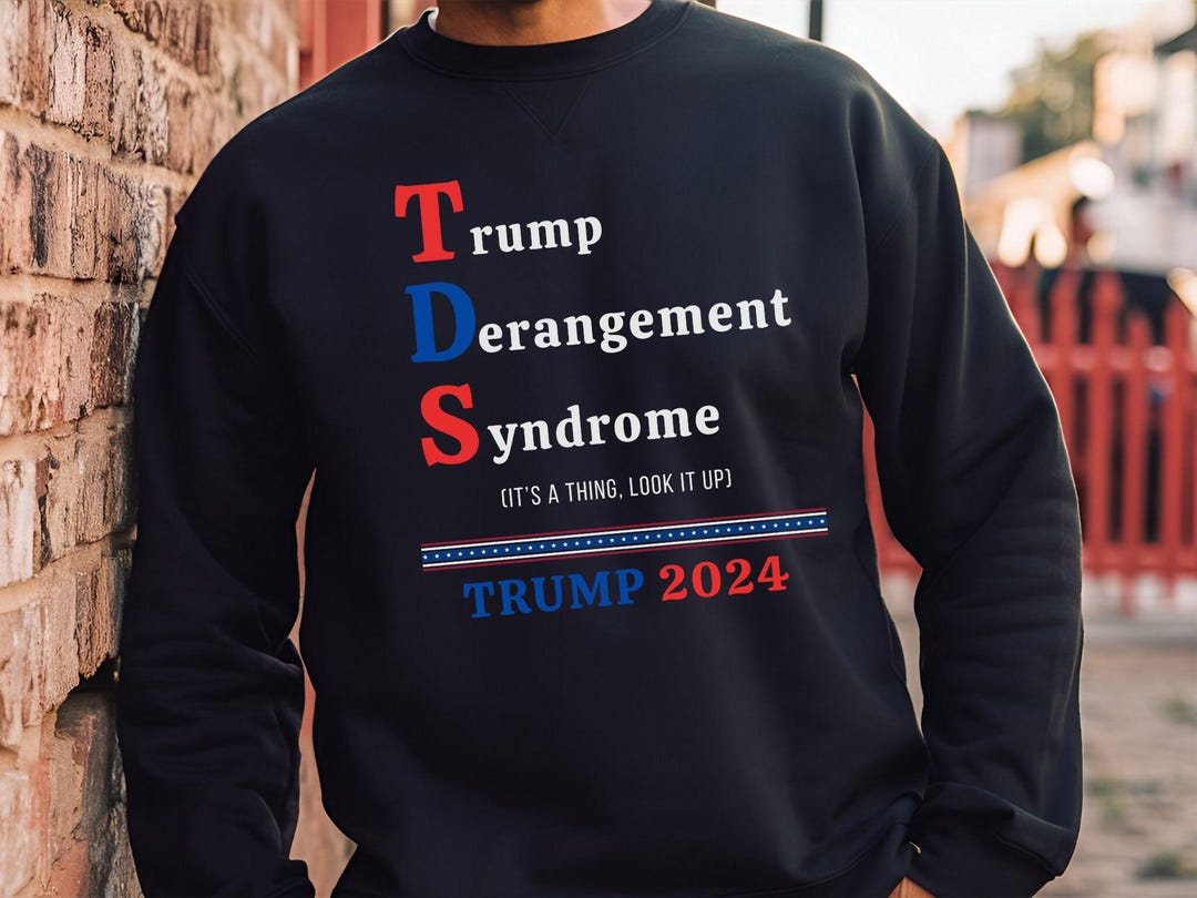 TDS Trump Derangement Syndrome Sweatshirt, Make America Healthy Again ...