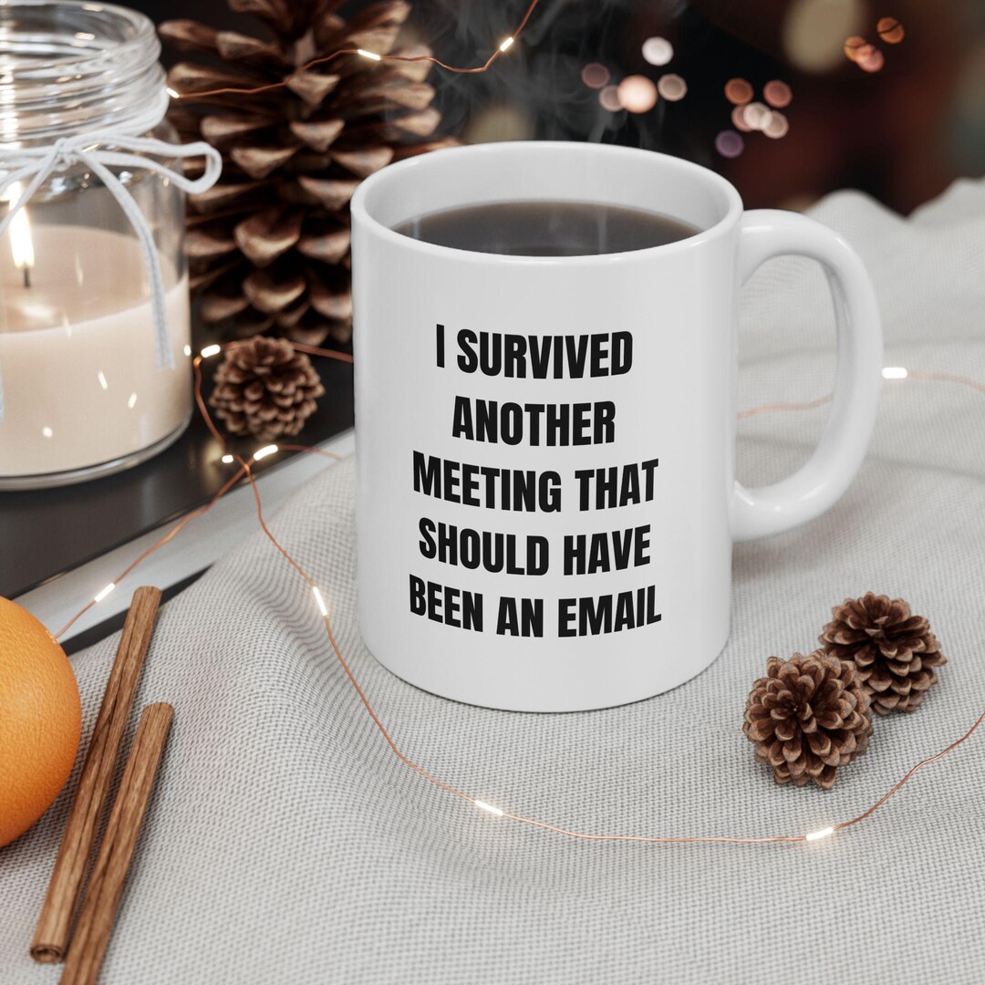 I Survived Another Meeting Funny Office Mug - Sarcastic Work Coffee Cup ...