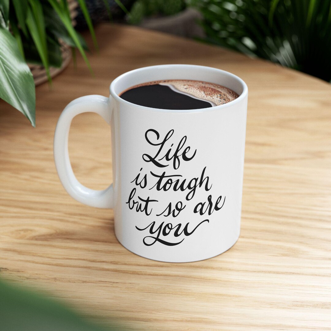 Life is Tough Mug, Inspirational Quote Coffee Cup, Resilience Gift ...