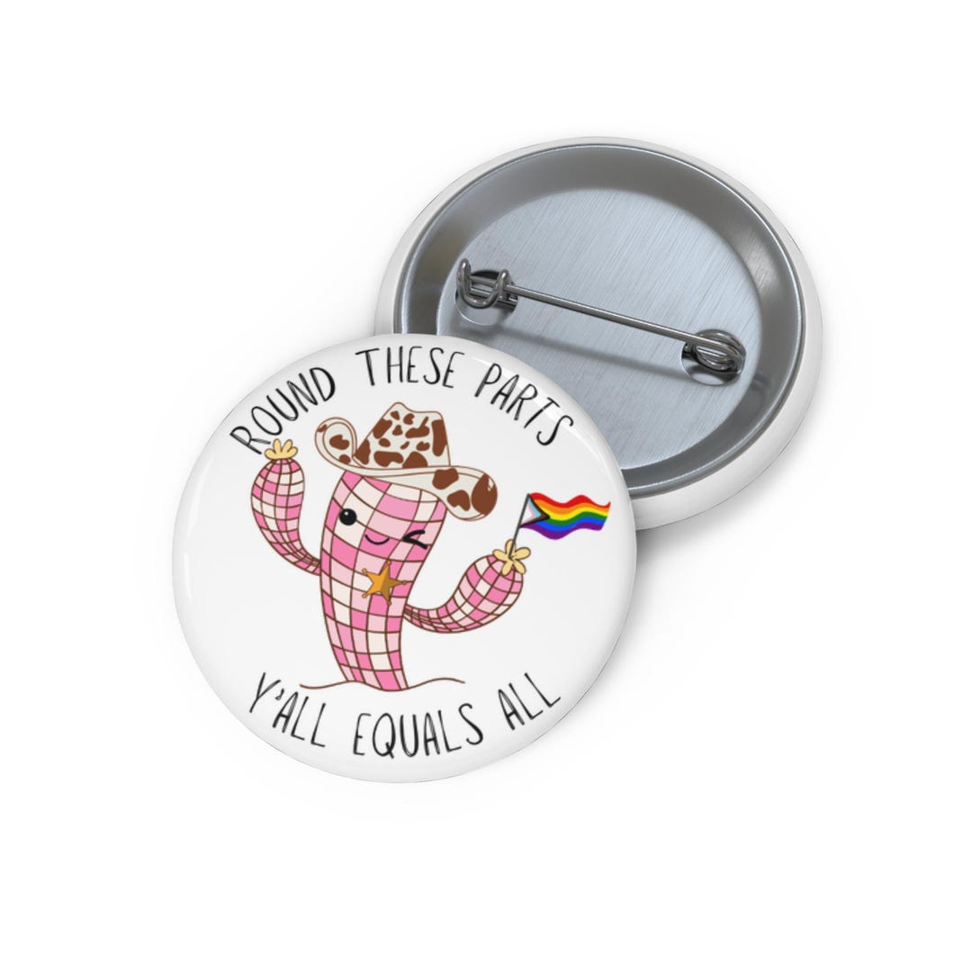 LGBT Pride Cactus Pin: 'round These Parts Y'all Equals All' - Etsy