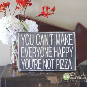 You Can't Make Everyone Happy You're Not Pizza Wood Sign - Funny Home ...