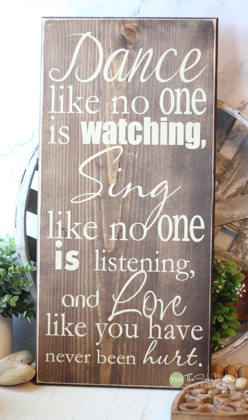 Dance Like No One is Watching Sing Like No One is Listening and Love ...