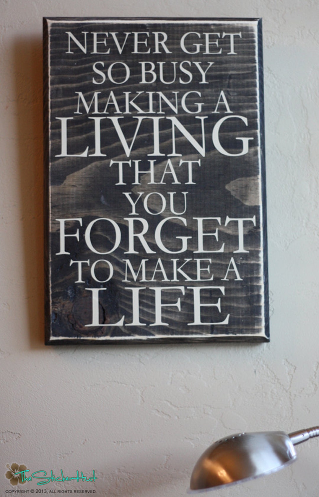Never Get so Busy Making A Living That You Forget to Make a Life Wood ...