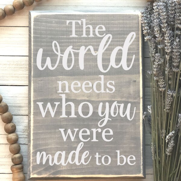 The World Needs Who You Were Made to Be Sign - Etsy
