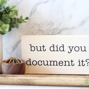 But Did You Document It? Sign - Office Humor - Desk Signs - Mini Sign ...