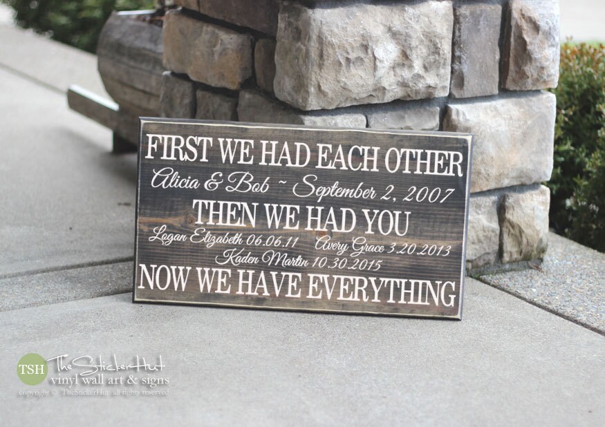 First We Had Each Other Then We Had You Now We Have Everything Sign ...