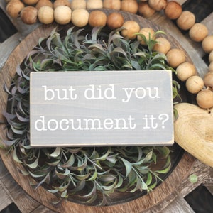 But Did You Document It? Sign - Office Humor - Desk Signs - Mini Sign ...