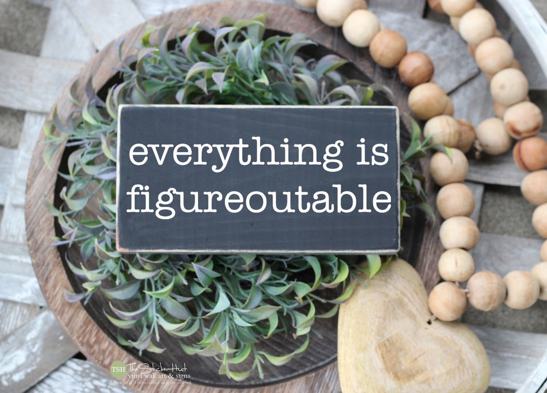 Everything is Figureoutable Wood Sign - Office Humor - Desk Signs ...