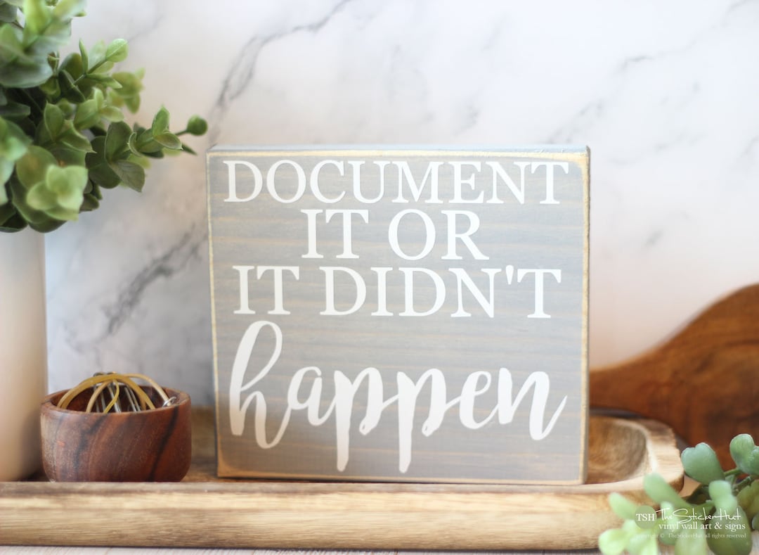 Document It or It Didn't Happen Wood Sign - Office Decor - Desk Decor ...