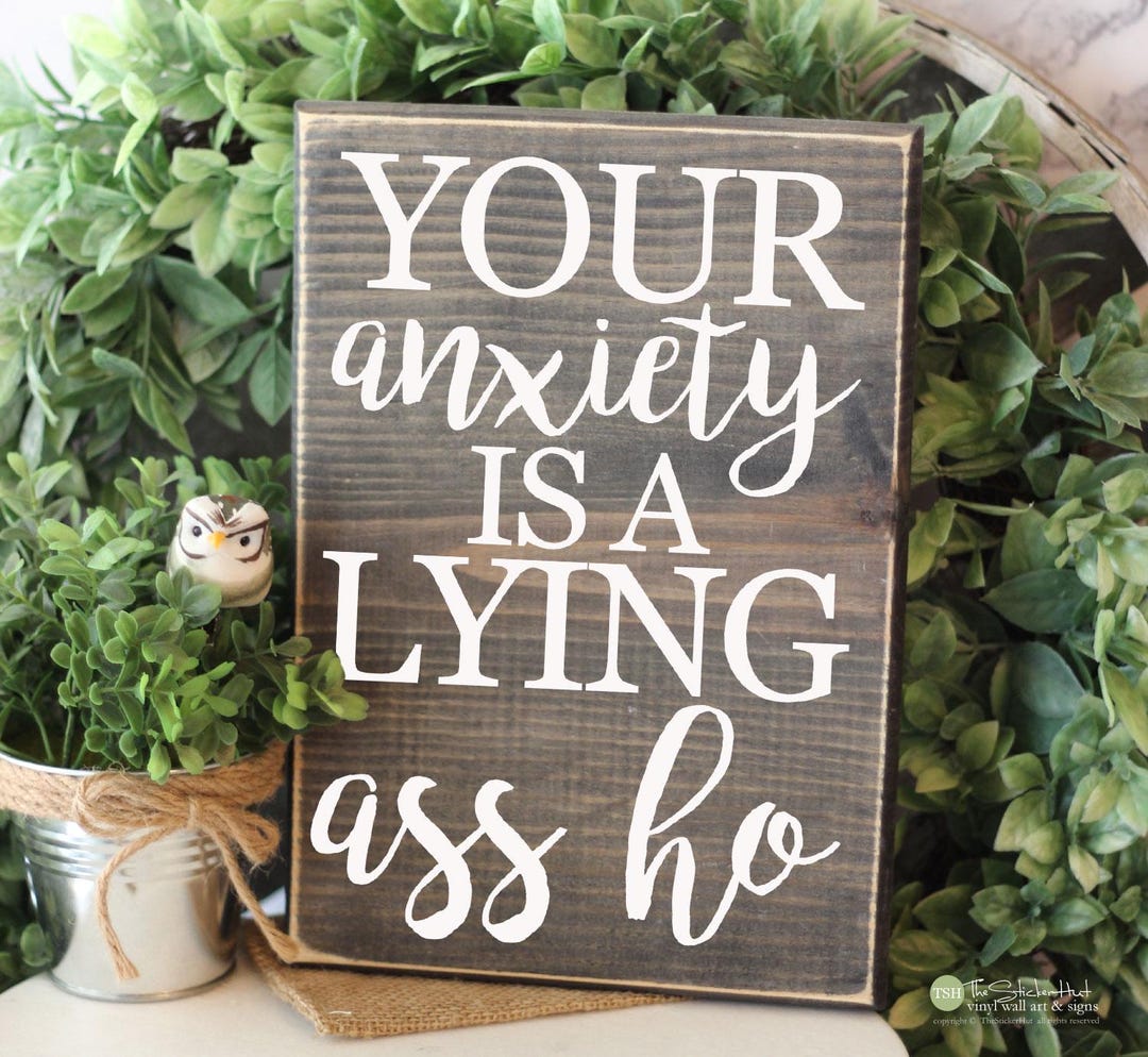 Your Anxiety is A Lying Ass Ho Wood Sign - Anxiety Decor Sign - Desk ...