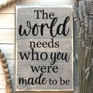 The World Needs Who You Were Made to Be Wood Sign - Wooden Sign - Home ...