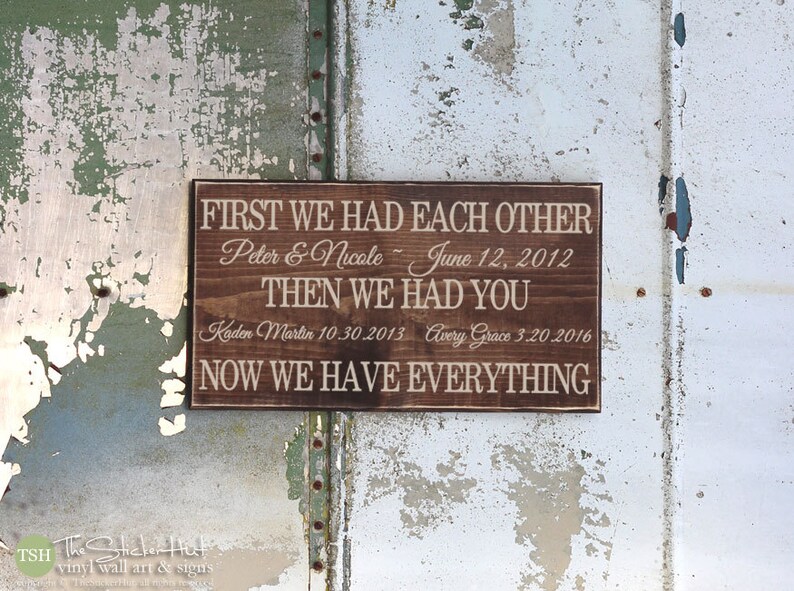 First We Had Each Other Then We Had You Now We Have Everything Sign ...