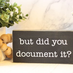 But Did You Document It? Sign - Office Humor - Desk Signs - Mini Sign ...