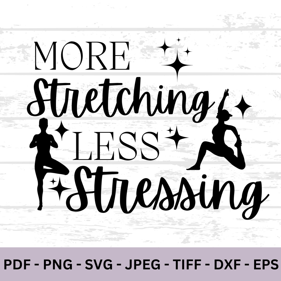 More Stretching Less Stressing SVG/PNG, Yoga Svg, Meditation Svg, Self ...