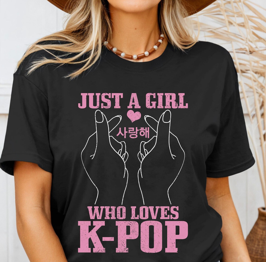 K-pop Shirt Girl Who Loves K-pop Funny Cute Kpop Tshirt Korean Pop ...