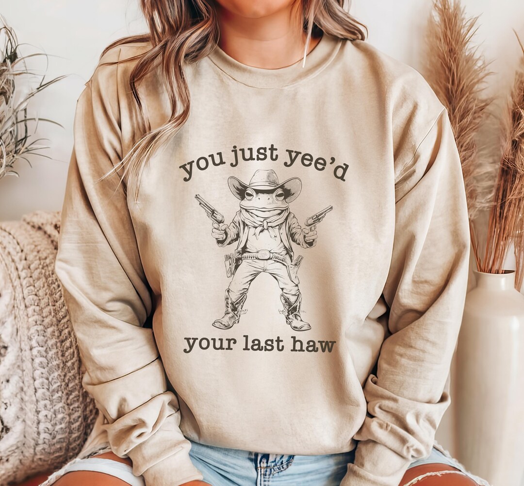 Cowboy Frog Sweater You Just Yee'd Your Last Haw Sweatshirt Funny ...