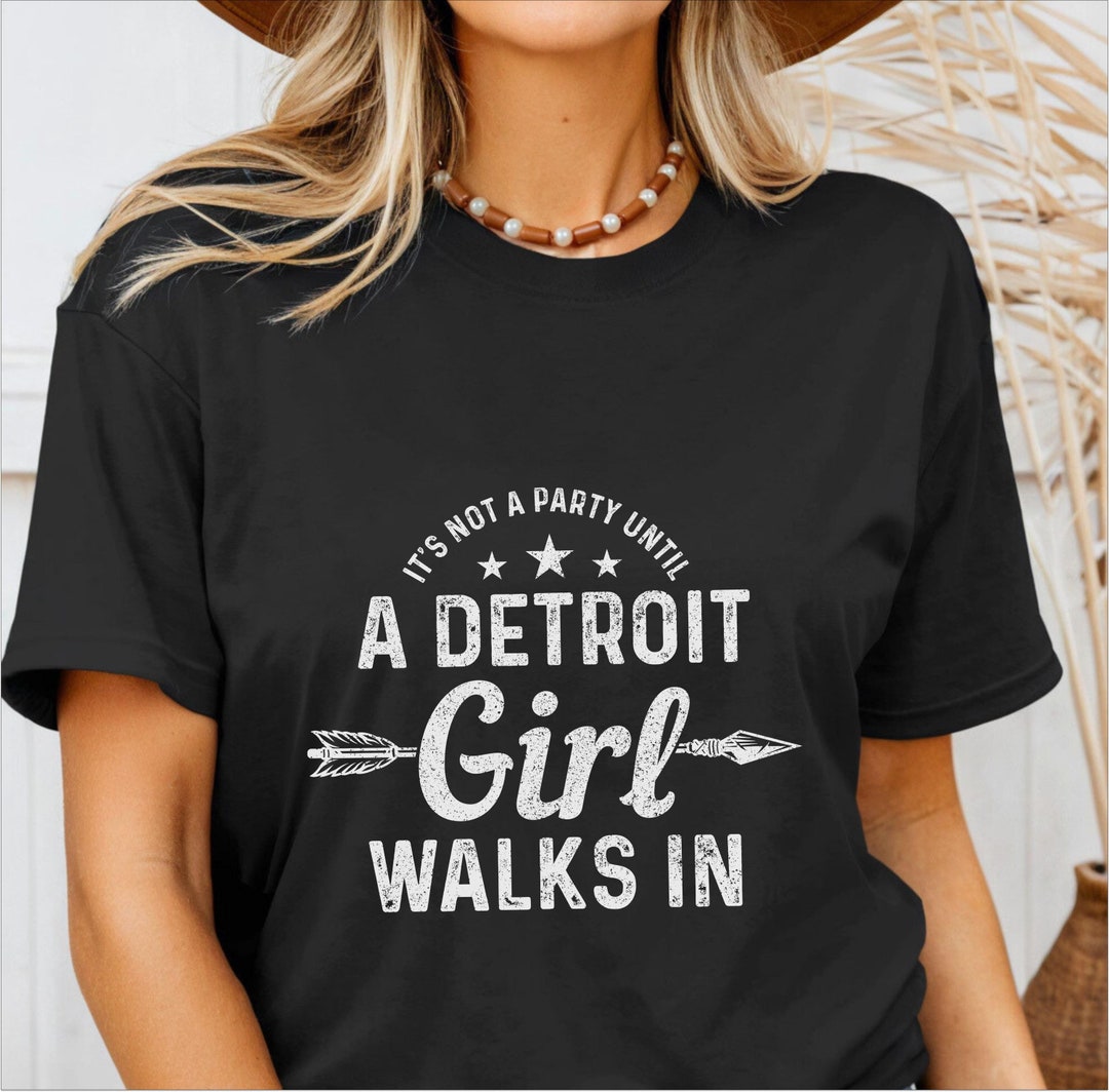Detroit Girl Shirt It's Not A Party Until A Detroit Girl Walks in Funny ...