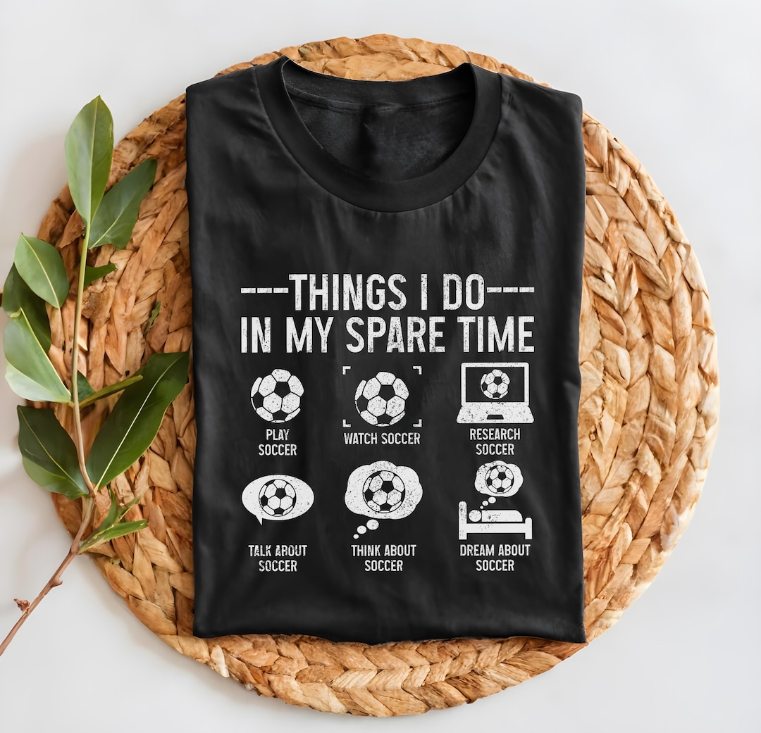 Soccer Player Shirt Things I Do in My Spare Time Tshirt Funny Soccer ...