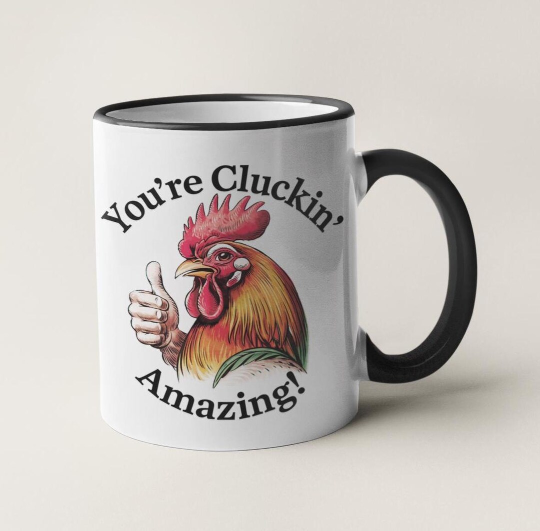 Funny Chicken Mug, You're Cluckin' Amazing, Rooster Coffee Mug, Cute ...